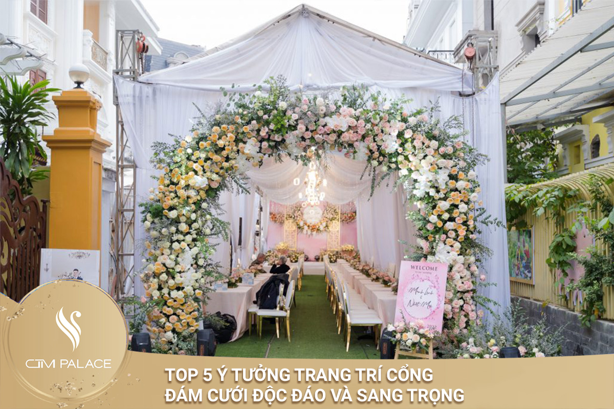 Top 5 Ý Tưởng Trang Trí Cổng Đám Cưới Độc Đáo và Sang Trọng - CTM Palace